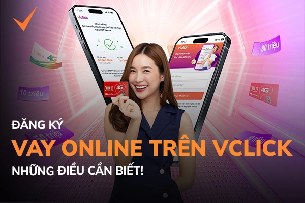 Những điều cần biết trước khi đăng ký vay online trên Vclick