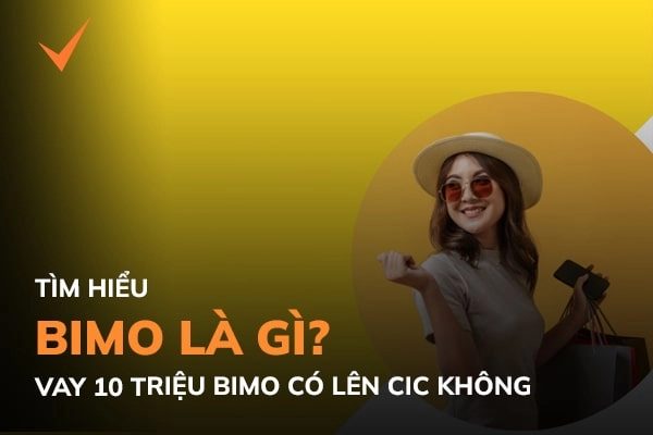 Bimo là gì? Vay 10 triệu Bimo bằng CCCD có lên CIC không