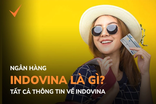 Indovina là ngân hàng gì? Thông tin về Indovina Bank mới nhất
