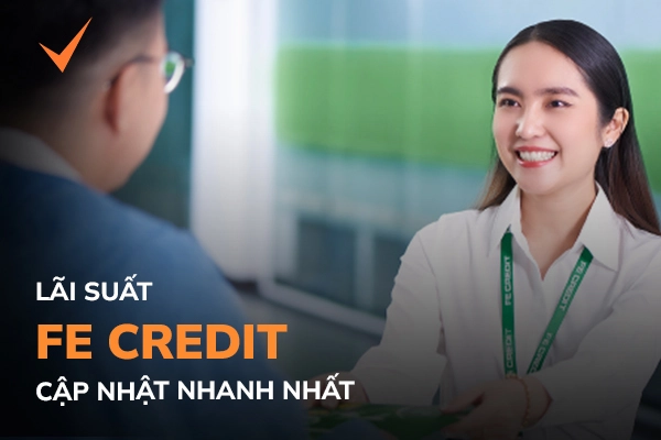 Lãi suất FE Credit mới nhất hiện nay [Cập nhật 1/2024]
