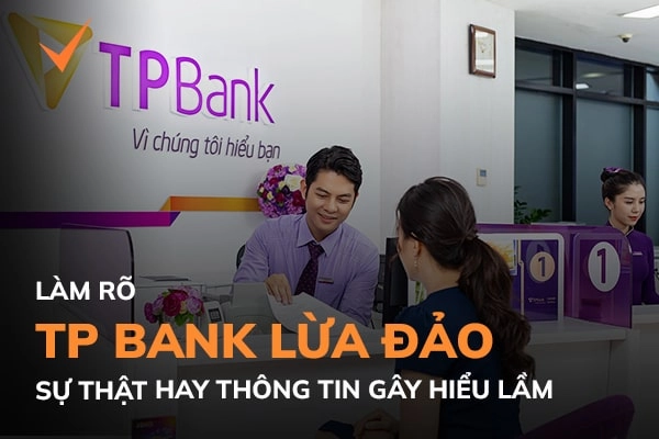 TP Bank lừa đảo: Sự thật hay thông tin gây hiểu lầm