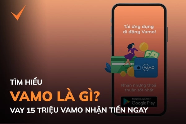 Vamo là gì? Sự thật vay 15 triệu Vamo nhận tiền ngay