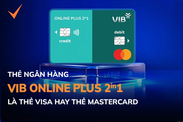 VIB Online Plus 2in1 là thẻ Visa hay thẻ Mastercard